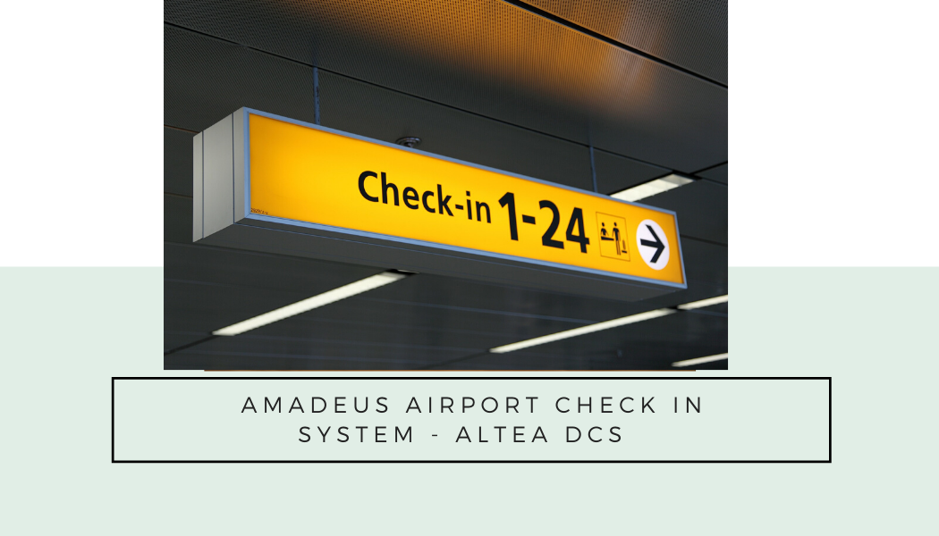 AMADEUS AIRPORT DCS ALTEA CHECK IN SYSTEM – Exodus Travel Training ...
